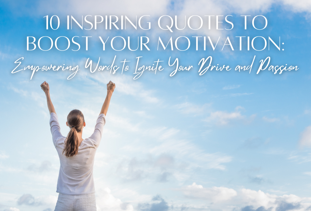 10 Inspiring Quotes to Boost Your Motivation: Empowering Words to ...
