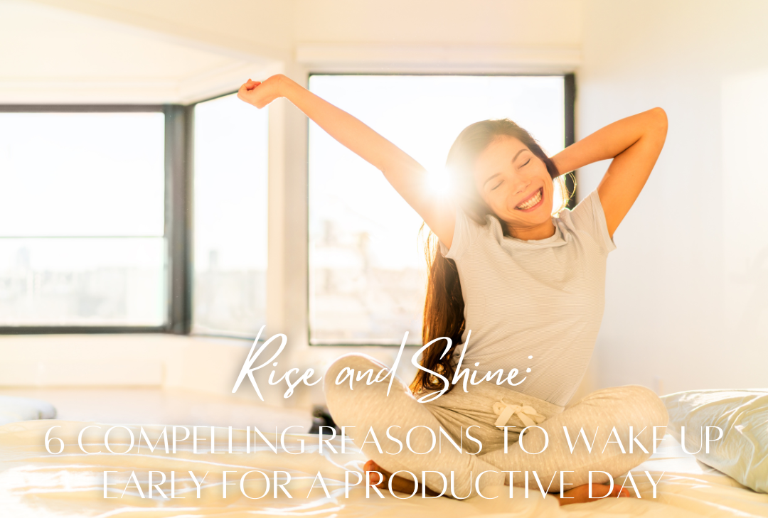 Rise and Shine: 6 Compelling Reasons to Wake Up Early for a Productive ...